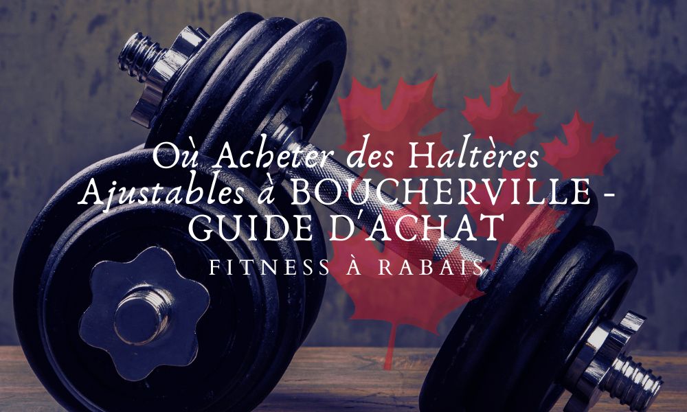 Où Acheter des Haltères Ajustables à BOUCHERVILLE - GUIDE D'ACHAT ...