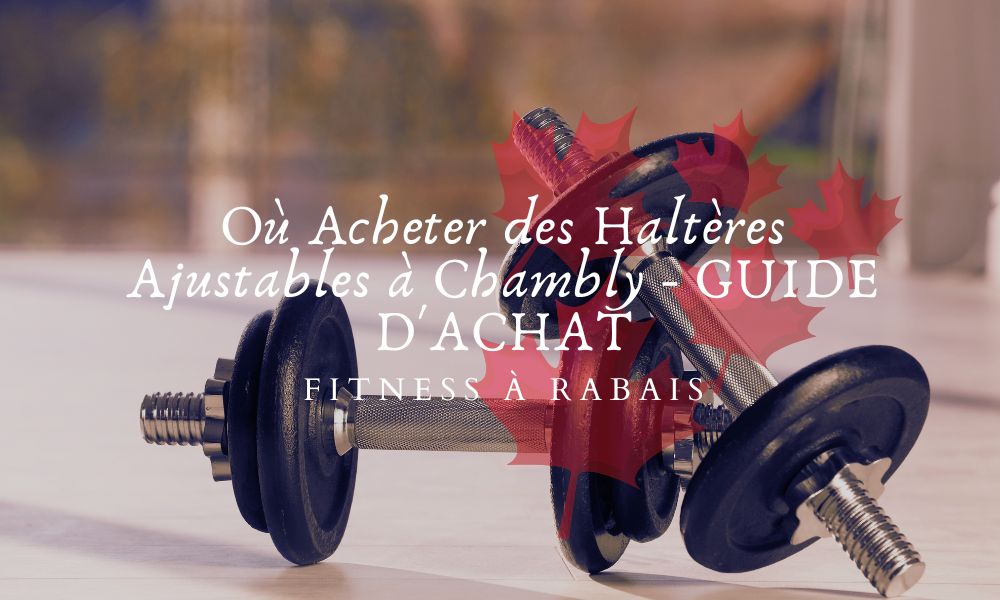 Où Acheter des Haltères Ajustables à Chambly - GUIDE D'ACHAT – Fitness ...