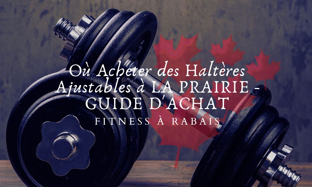 Où Acheter des Haltères Ajustables à LA PRAIRIE - GUIDE D'ACHAT ...