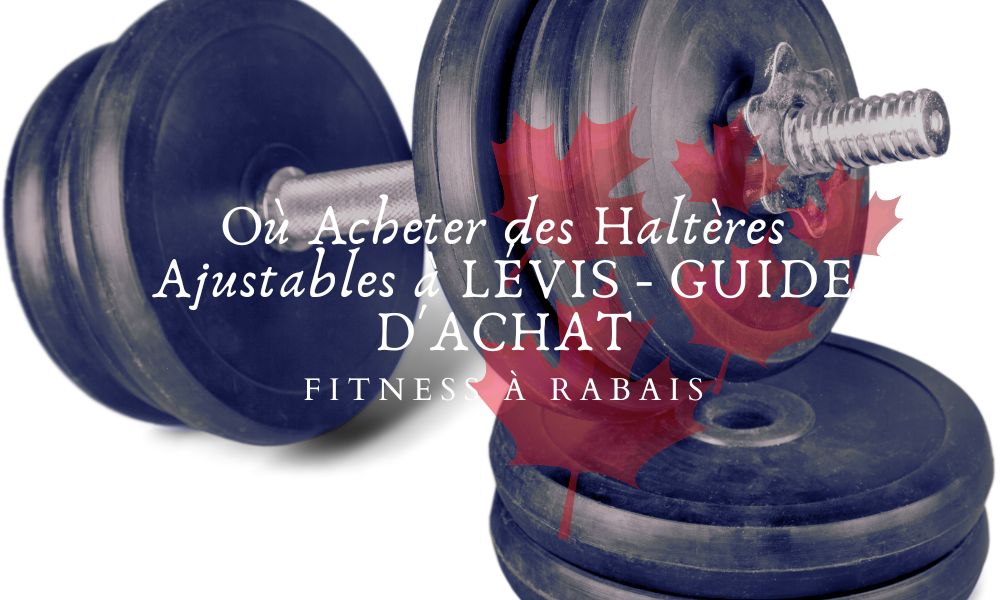 Où Acheter des Haltères Ajustables à LÉVIS - GUIDE D'ACHAT – Fitness A ...
