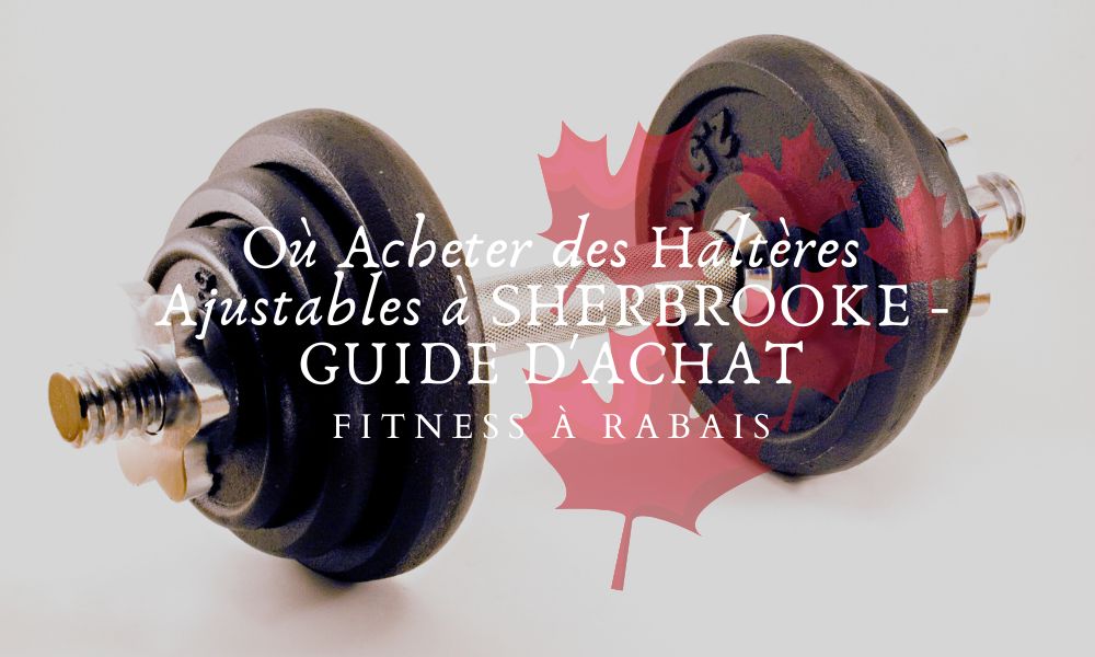 Où Acheter des Haltères Ajustables à SHERBROOKE - GUIDE D'ACHAT ...