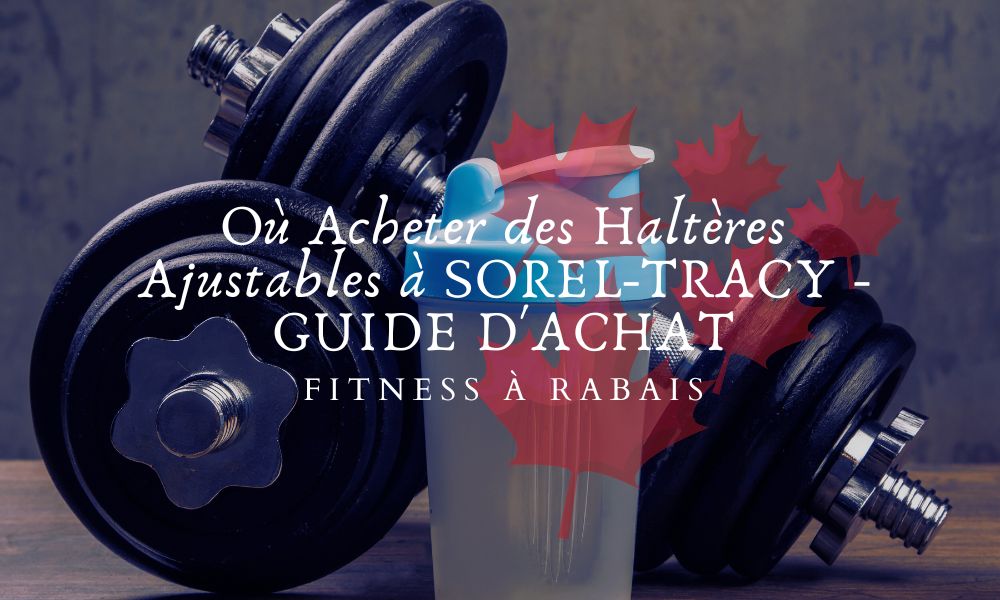 Où Acheter des Haltères Ajustables à SOREL-TRACY - GUIDE D'ACHAT ...