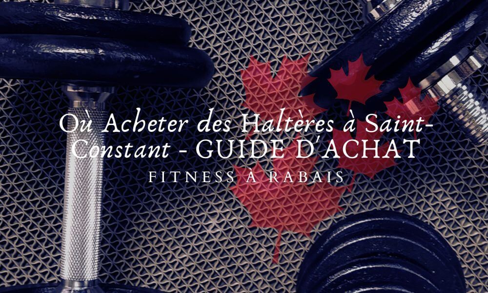 Où Acheter des Haltères à Saint-Constant - GUIDE D'ACHAT – Fitness A Rabais