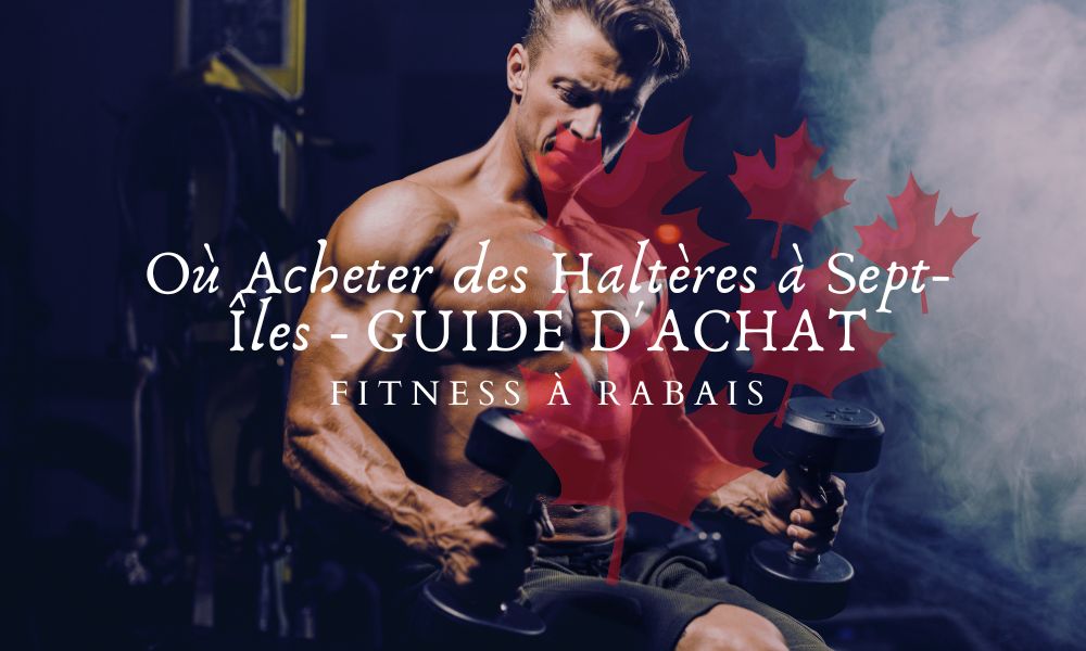 Où Acheter des Haltères à Sept-Îles - GUIDE D'ACHAT – Fitness A Rabais