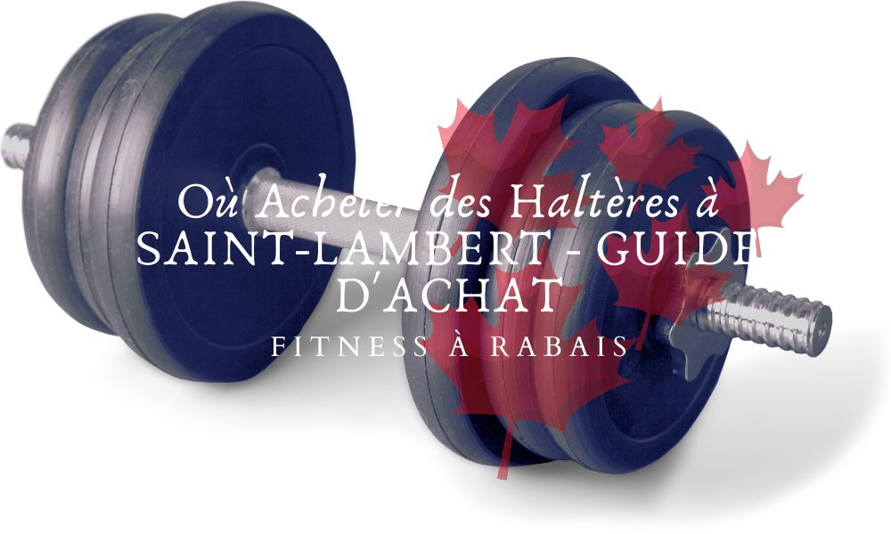 Où Acheter des Haltères à SAINT-LAMBERT - GUIDE D'ACHAT – Fitness A Rabais