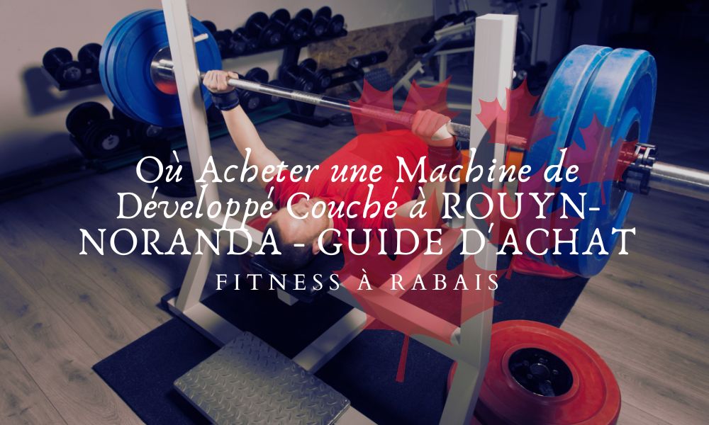 Where to Buy a Bench Press Machine in ROUYN-NORANDA - BUYING GUIDE ...