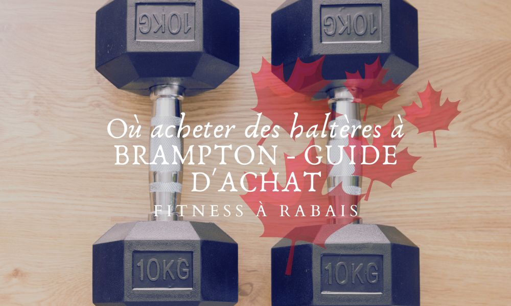 Où acheter des haltères à BRAMPTON - GUIDE D'ACHAT – Fitness A Rabais
