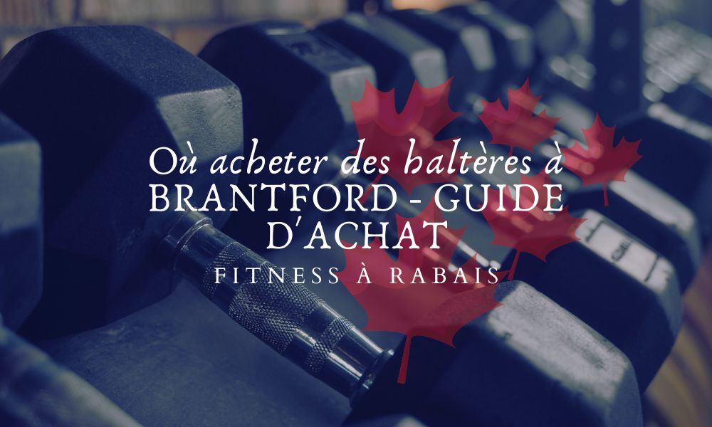 Où acheter des haltères à BRANTFORD - GUIDE D'ACHAT – Fitness A Rabais