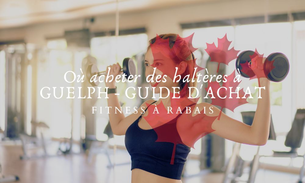 Où acheter des haltères à GUELPH - GUIDE D'ACHAT – Fitness A Rabais