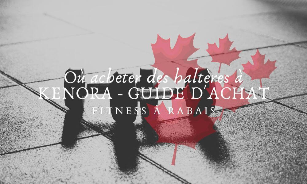 Où acheter des haltères à KENORA - GUIDE D'ACHAT – Fitness A Rabais