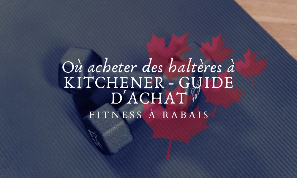 Où acheter des haltères à KITCHENER - GUIDE D'ACHAT – Fitness A Rabais