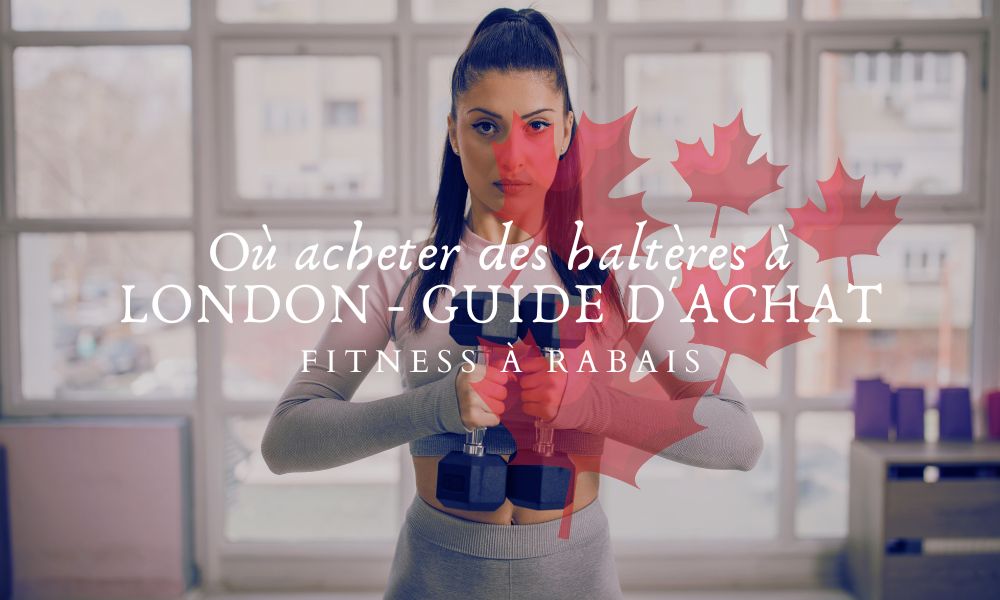 Où acheter des haltères à LONDON - GUIDE D'ACHAT – Fitness A Rabais