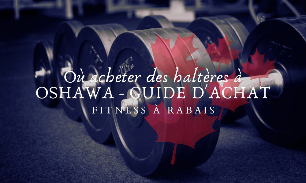 Où acheter des haltères à OSHAWA - GUIDE D'ACHAT – Fitness A Rabais