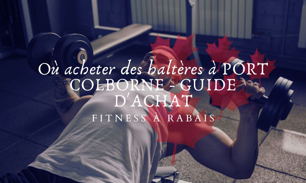 Où acheter des haltères à PORT COLBORNE - GUIDE D'ACHAT – Fitness A Rabais