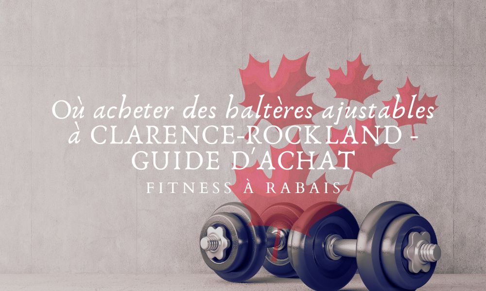 Où acheter des haltères ajustables à CLARENCE-ROCKLAND - GUIDE D'ACHAT ...