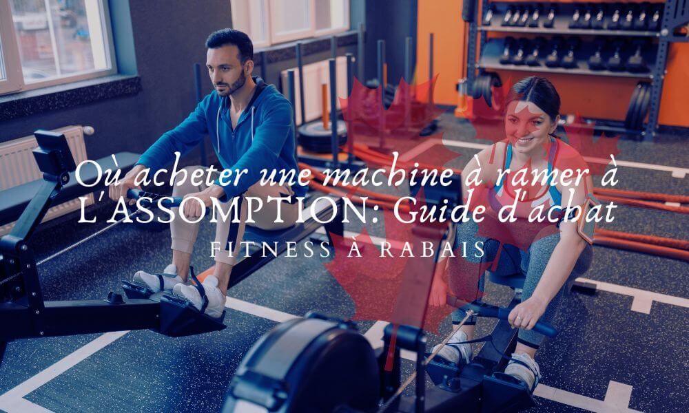 Où acheter une machine à ramer à L'ASSOMPTION: Guide d'achat – Fitness ...