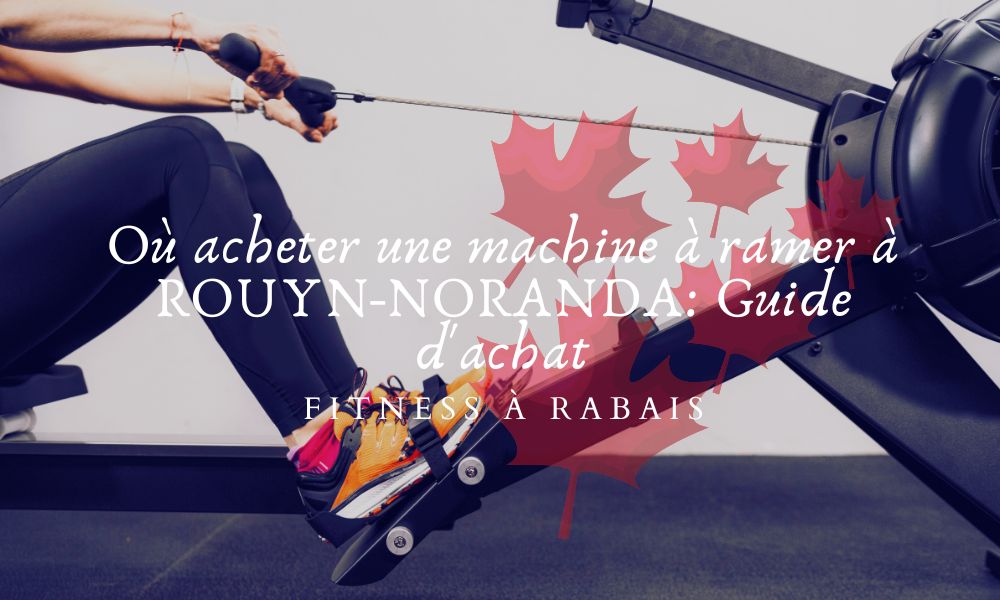 Où acheter une machine à ramer à ROUYN-NORANDA: Guide d'achat – Fitness ...