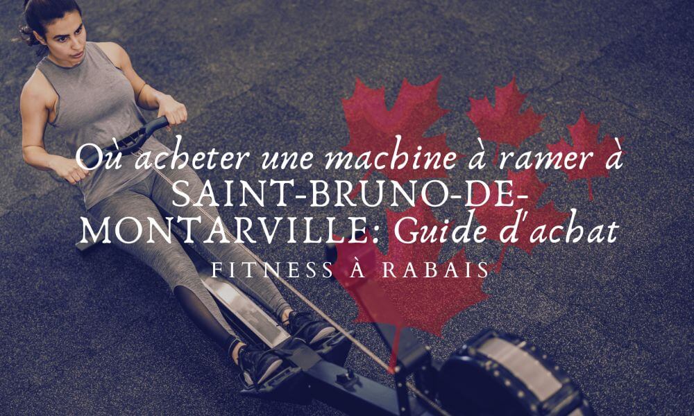 Où acheter une machine à ramer à SAINT-BRUNO-DE-MONTARVILLE: Guide d'a ...